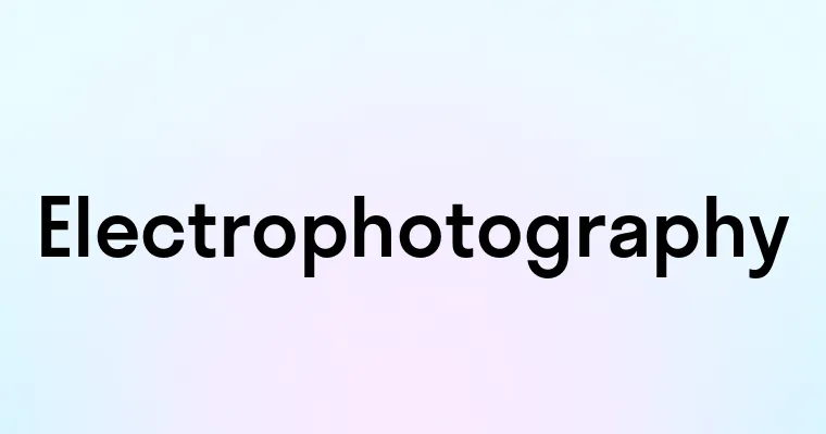 Electrophotography — перевод, транскрипция, произношение и примеры