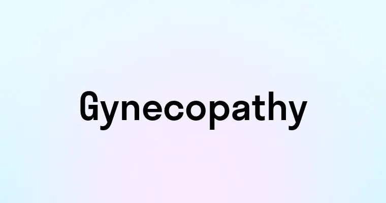 Gynecopathy — перевод, транскрипция, произношение и примеры