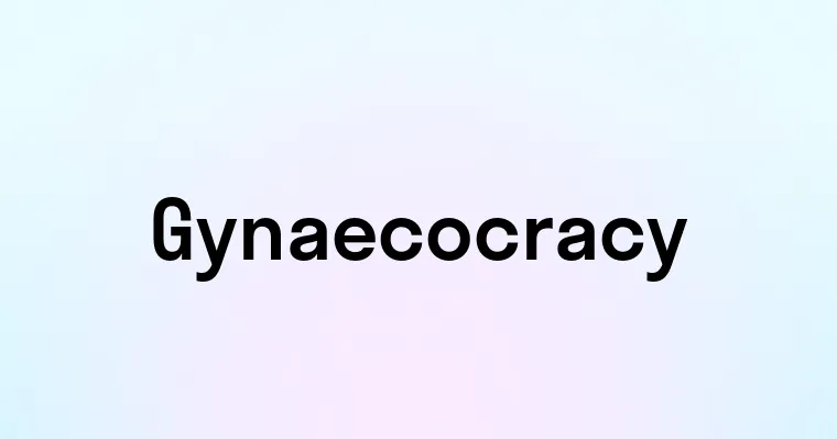 Gynaecocracy — перевод, транскрипция, произношение и примеры