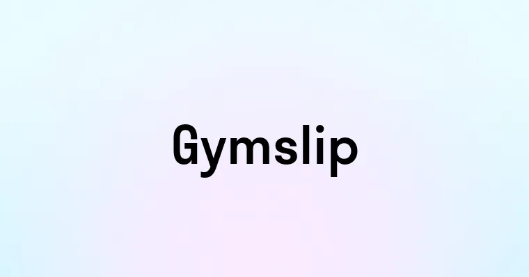 Gymslip — перевод, транскрипция, произношение и примеры
