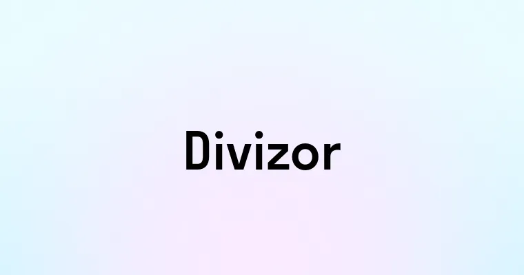 Divizor — перевод, транскрипция, произношение и примеры