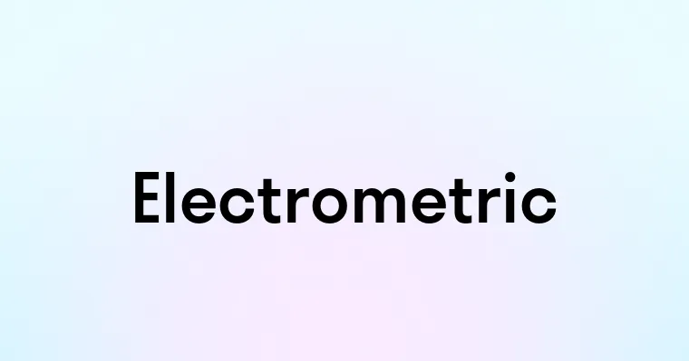 Electrometric — перевод, транскрипция, произношение и примеры