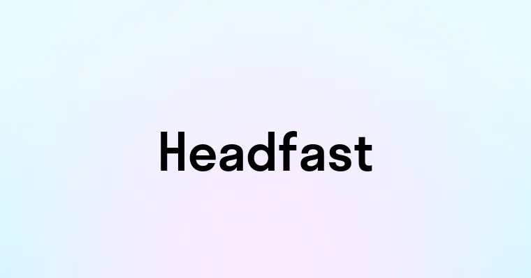 Headfast — перевод, транскрипция, произношение и примеры