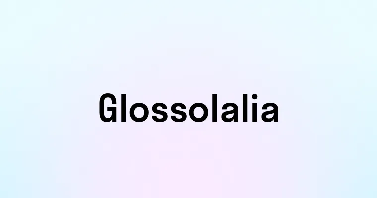 Glossolalia — перевод, транскрипция, произношение и примеры