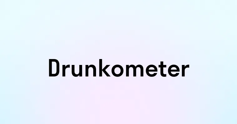 Drunkometer — перевод, транскрипция, произношение и примеры
