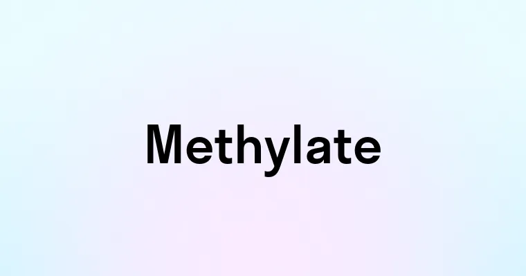 Methylate — перевод, транскрипция, произношение и примеры