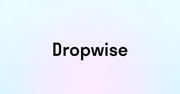 Dropwise — перевод, транскрипция, произношение и примеры