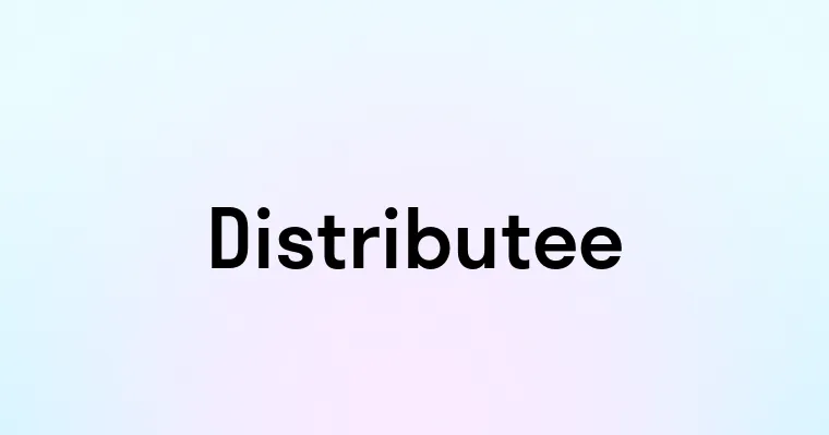 Distributee — перевод, транскрипция, произношение и примеры