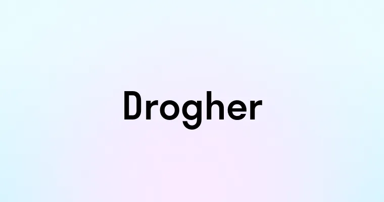 Drogher — перевод, транскрипция, произношение и примеры