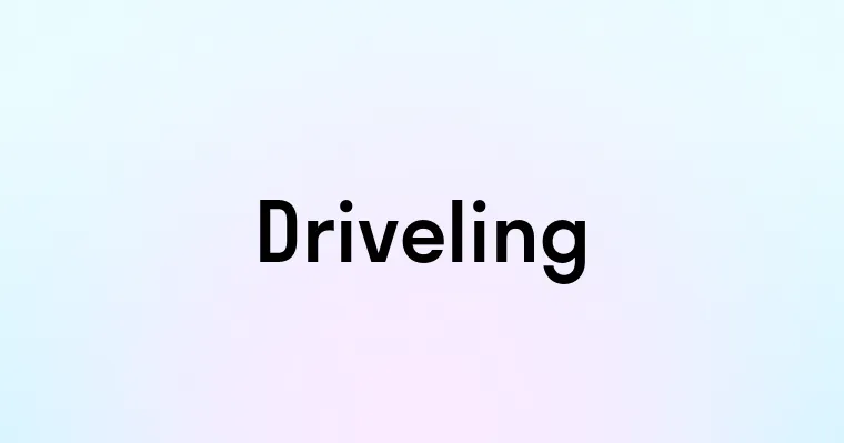 Driveling — перевод, транскрипция, произношение и примеры