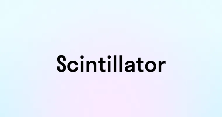 Scintillator — перевод, транскрипция, произношение и примеры