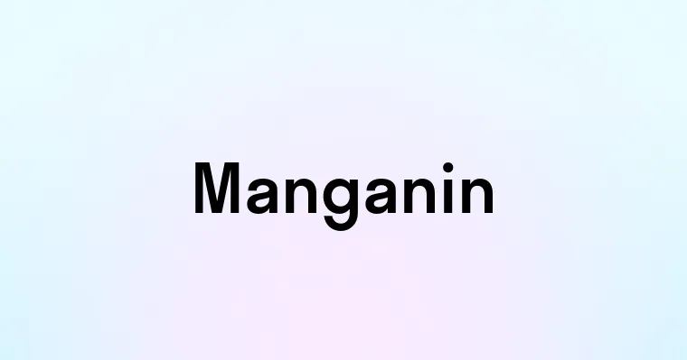 Manganin — перевод, транскрипция, произношение и примеры