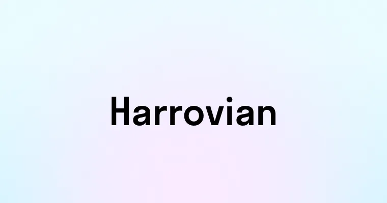 Harrovian — перевод, транскрипция, произношение и примеры