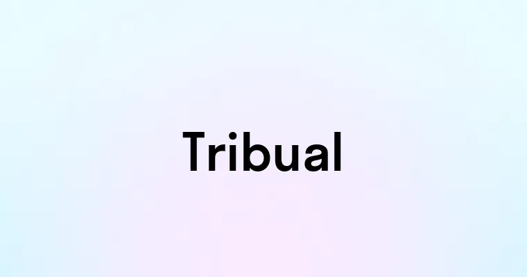 Tribual — перевод, транскрипция, произношение и примеры