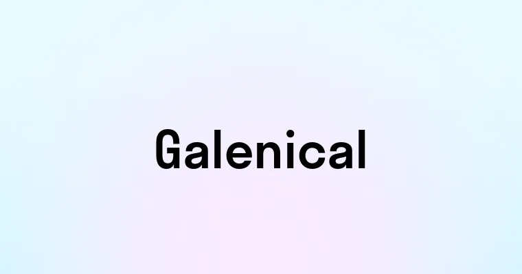 Galenical — перевод, транскрипция, произношение и примеры