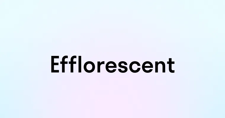 Efflorescent — перевод, транскрипция, произношение и примеры