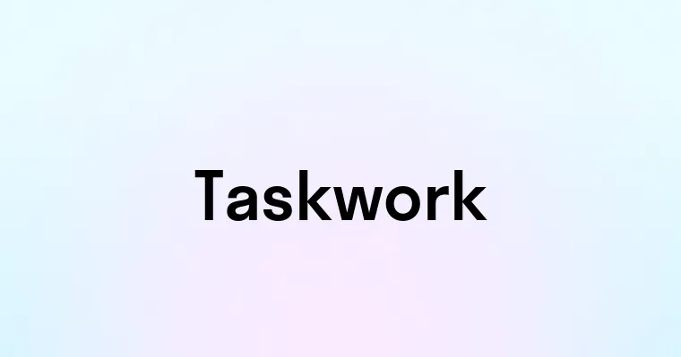 Taskwork — перевод, транскрипция, произношение и примеры