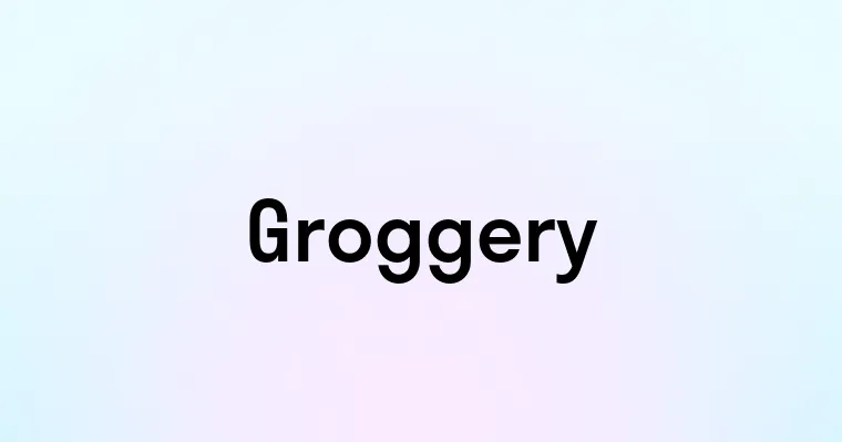 Groggery — перевод, транскрипция, произношение и примеры