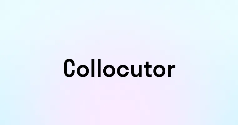 Collocutor — перевод, транскрипция, произношение и примеры