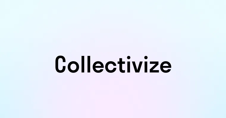 Collectivize — перевод, транскрипция, произношение и примеры