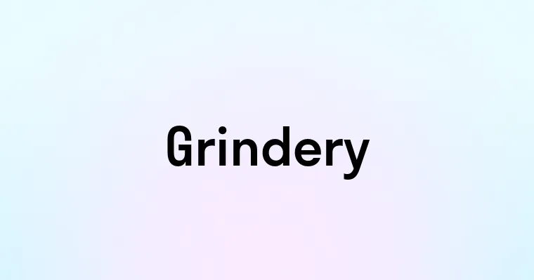 Grindery — перевод, транскрипция, произношение и примеры