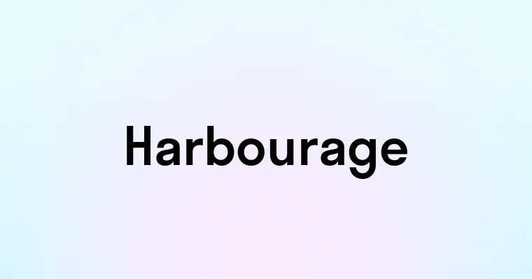 Harbourage — перевод, транскрипция, произношение и примеры