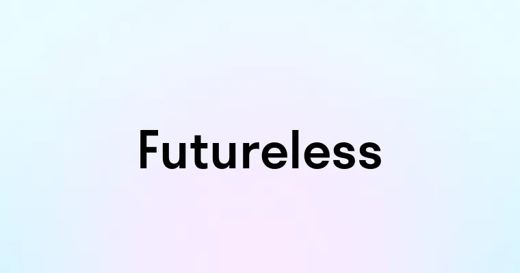 Futureless — перевод, транскрипция, произношение и примеры