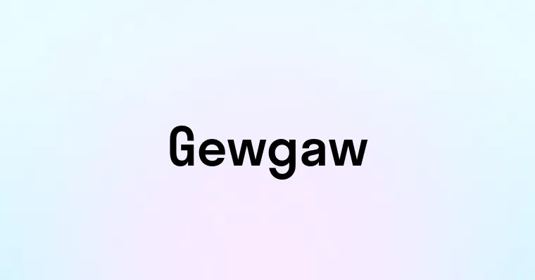 Gewgaw — перевод, транскрипция, произношение и примеры