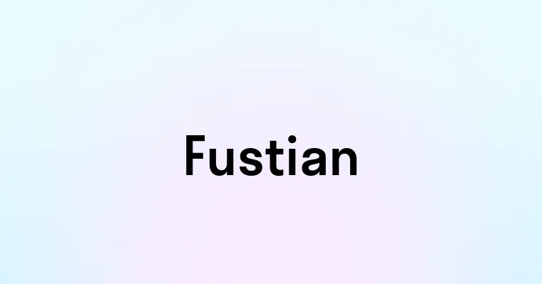 Fustian — перевод, транскрипция, произношение и примеры