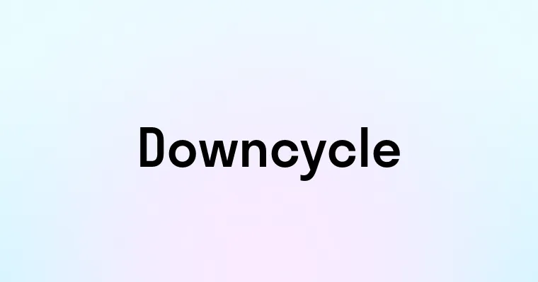 Downcycle — перевод, транскрипция, произношение и примеры