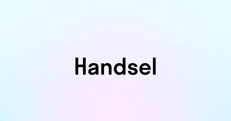 Handsel — перевод, транскрипция, произношение и примеры