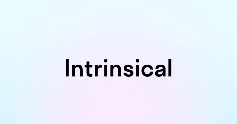 Intrinsical — перевод, транскрипция, произношение и примеры