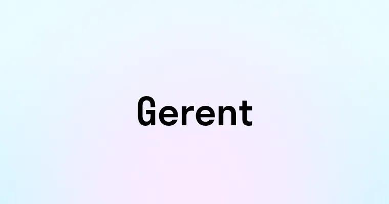 Gerent — перевод, транскрипция, произношение и примеры