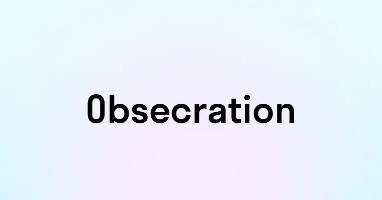 Obsecration — перевод, транскрипция, произношение и примеры