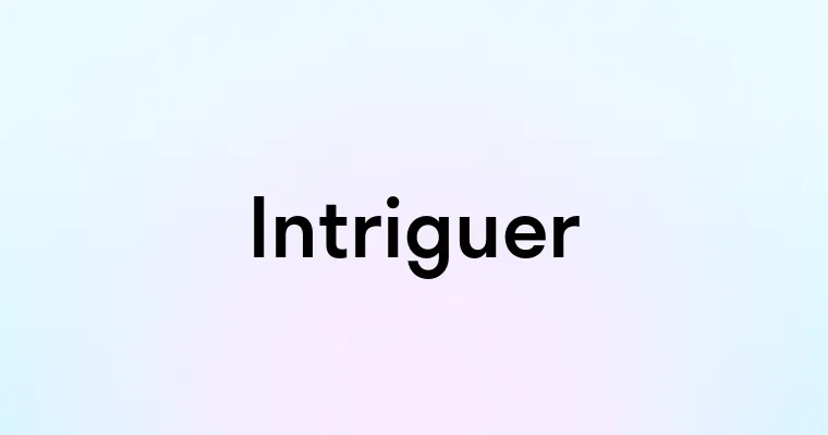 Intriguer — перевод, транскрипция, произношение и примеры