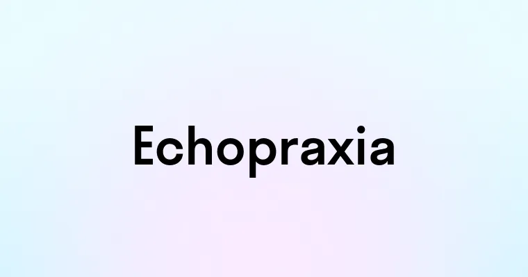 Echopraxia — перевод, транскрипция, произношение и примеры