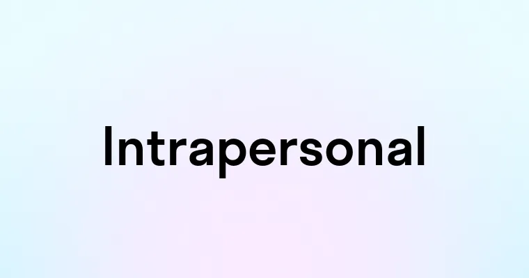 Intrapersonal — перевод, транскрипция, произношение и примеры