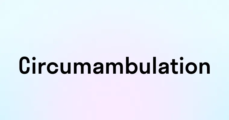 Circumambulation — перевод, транскрипция, произношение и примеры
