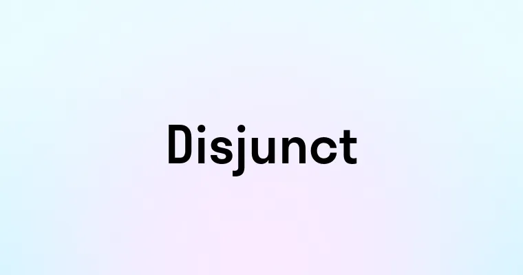 Disjunct — перевод, транскрипция, произношение и примеры