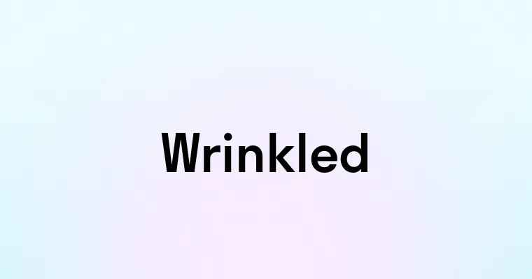 Wrinkled — перевод, транскрипция, произношение и примеры