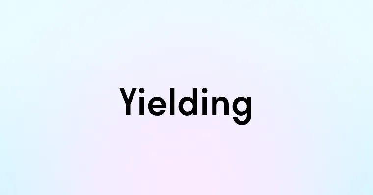 Yielding — перевод, транскрипция, произношение и примеры