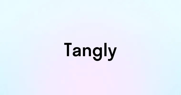 Tangly — перевод, транскрипция, произношение и примеры