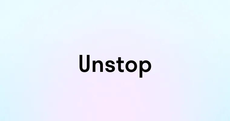 Unstop — перевод, транскрипция, произношение и примеры