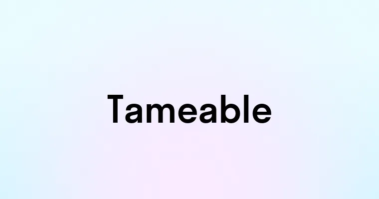 Tameable — перевод, транскрипция, произношение и примеры