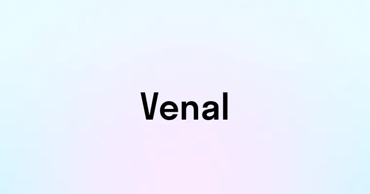 Venal — перевод, транскрипция, произношение и примеры