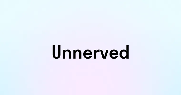 Unnerved — перевод, транскрипция, произношение и примеры