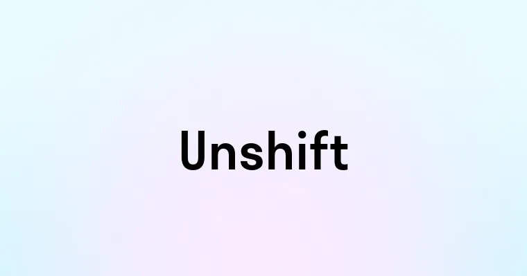Unshift — перевод, транскрипция, произношение и примеры