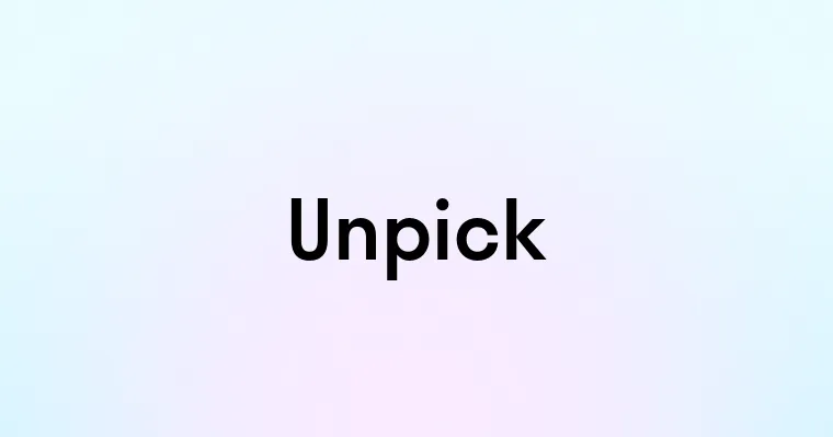 Unpick — перевод, транскрипция, произношение и примеры