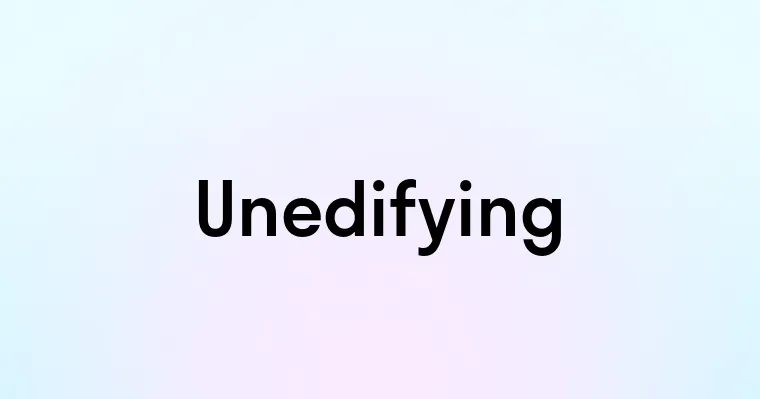 Unedifying — перевод, транскрипция, произношение и примеры