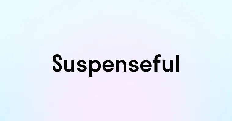 Suspenseful — перевод, транскрипция, произношение и примеры